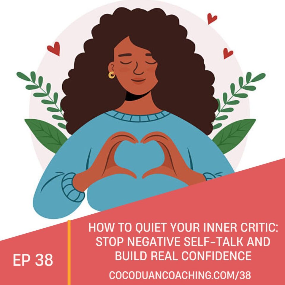38: How to Quiet Your Inner Critic: Stop Negative Self-Talk and Build ...